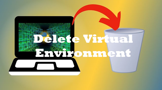 Detailed Tutorial: How to Delete Virtual Environment