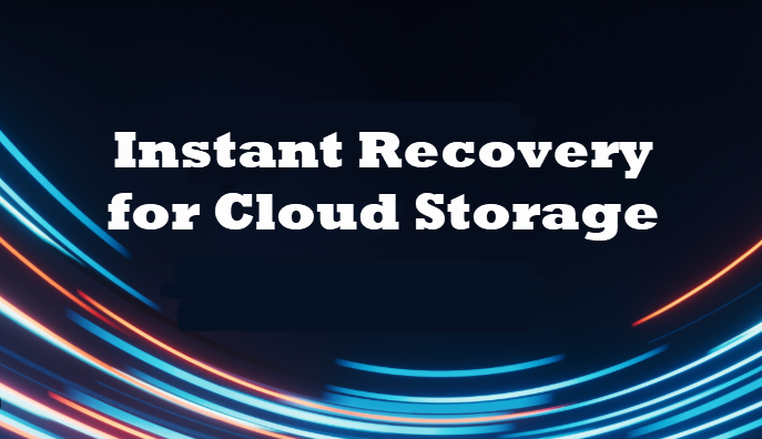 Methods to Perform Instant Recovery for Cloud Storage