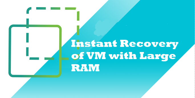 Veeam Instant Recovery of VM with Large RAM [Detailed Guide]
