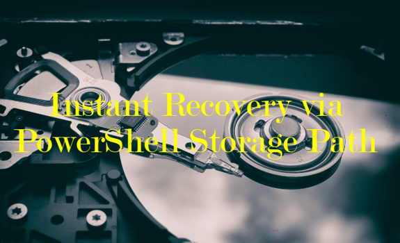 Instant Recovery via PowerShell Storage Path [Detailed]