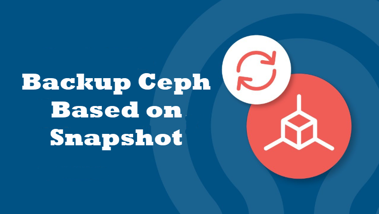 How to Perform Backup Ceph Based on Snapshot