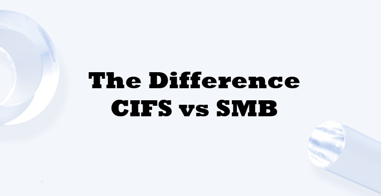 [Detailed] What’s the Differences Between CIFS and SMB