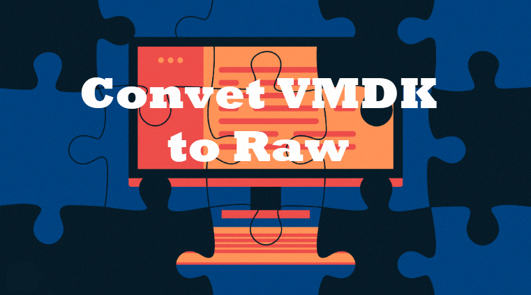 How to Convert VMDK to RAW [Step-by-Step Guide]