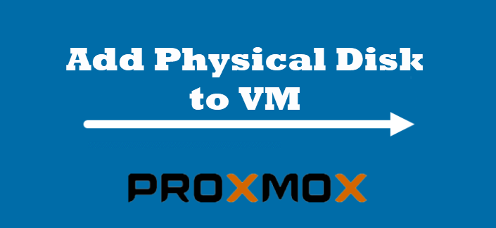 Steps on Proxmox Add Physical Disk to VM [Detailed]