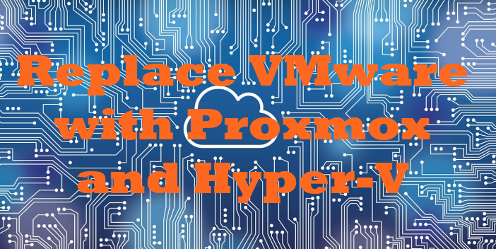 Replace VMware with Proxmox and Hyper-V [Detailed Steps]