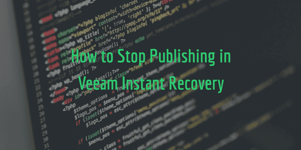 How to Stop Publishing in Veeam Instant Recovery